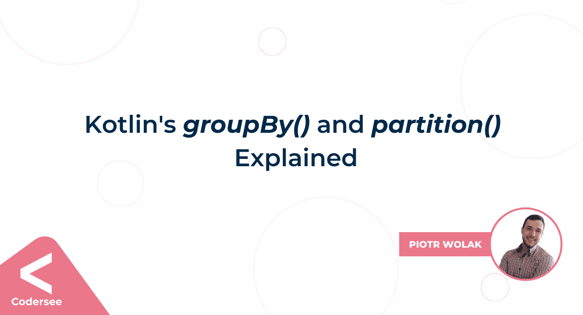 Kotlin groupBy() and partition() Explained